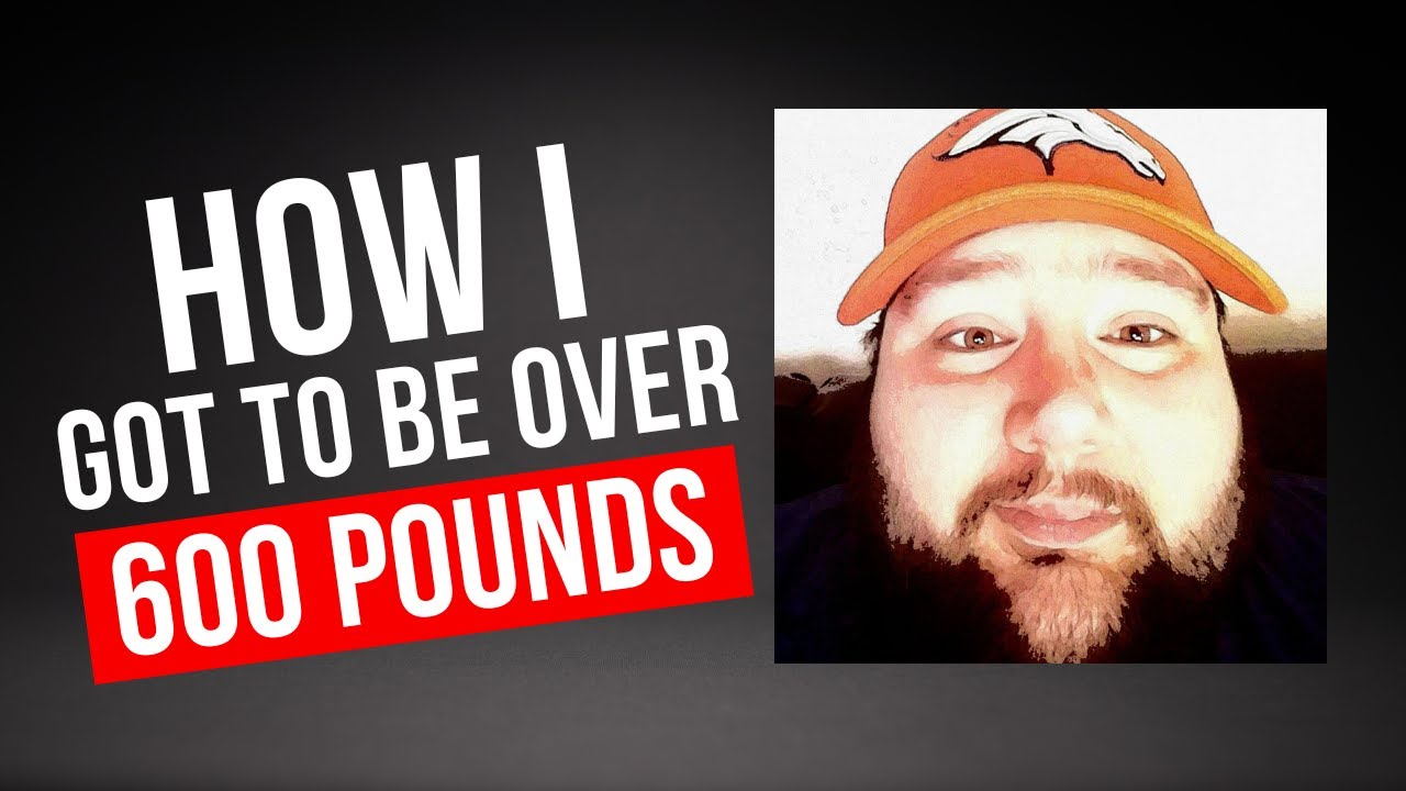 How I Got to Be Over 600 Pounds - YouTube