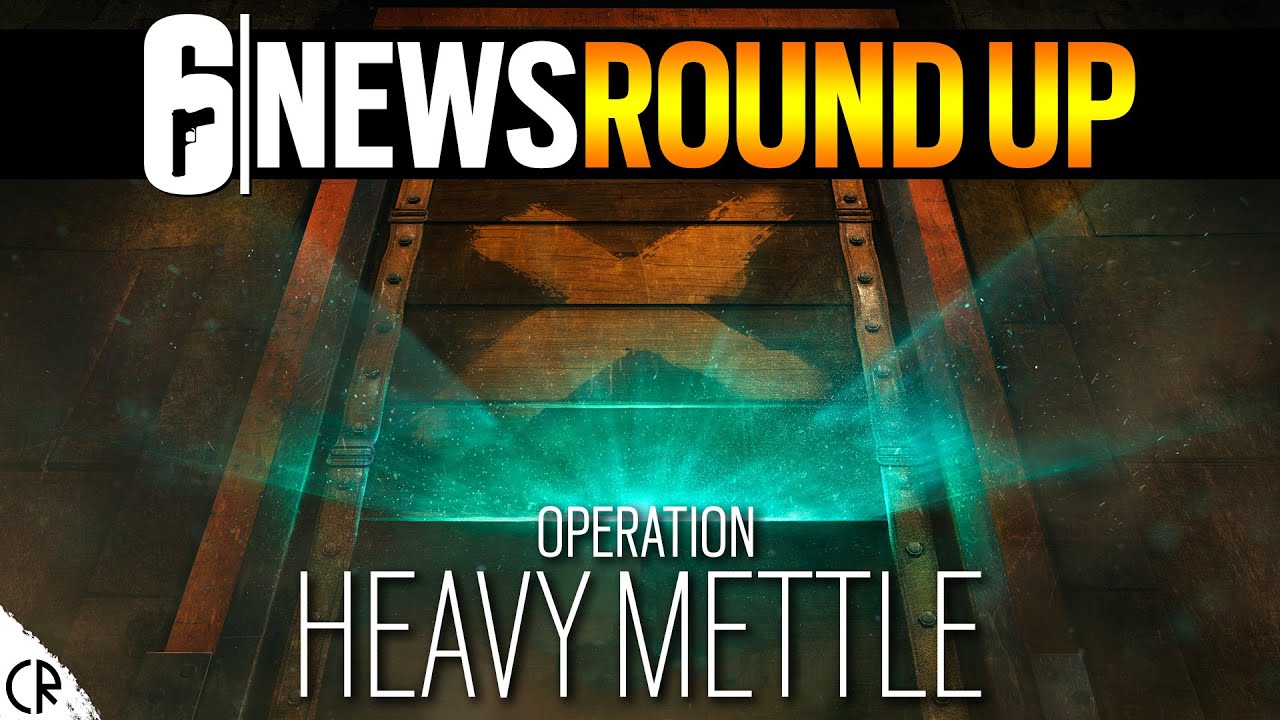 Operation Heavy Mettle - 6News RoundUp - Tom Clancy's Rainbow Six Siege ...