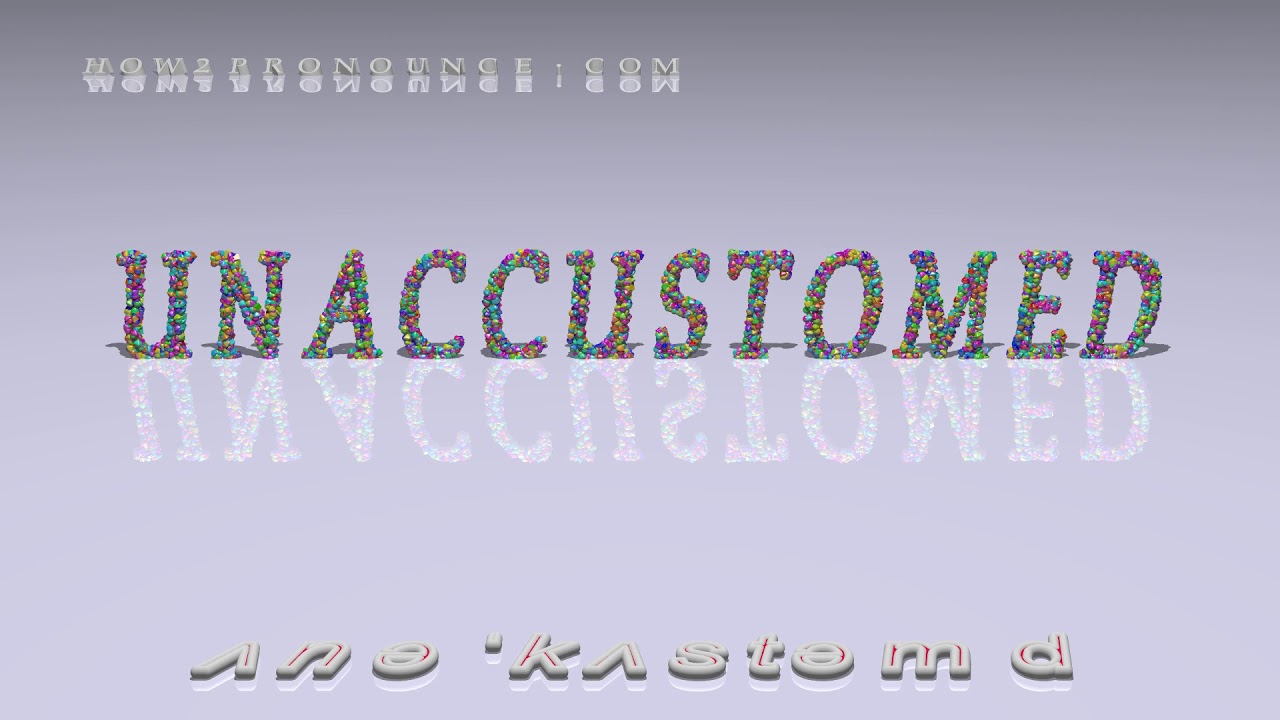 unaccustomed - pronunciation + Examples in sentences and phrases - YouTube