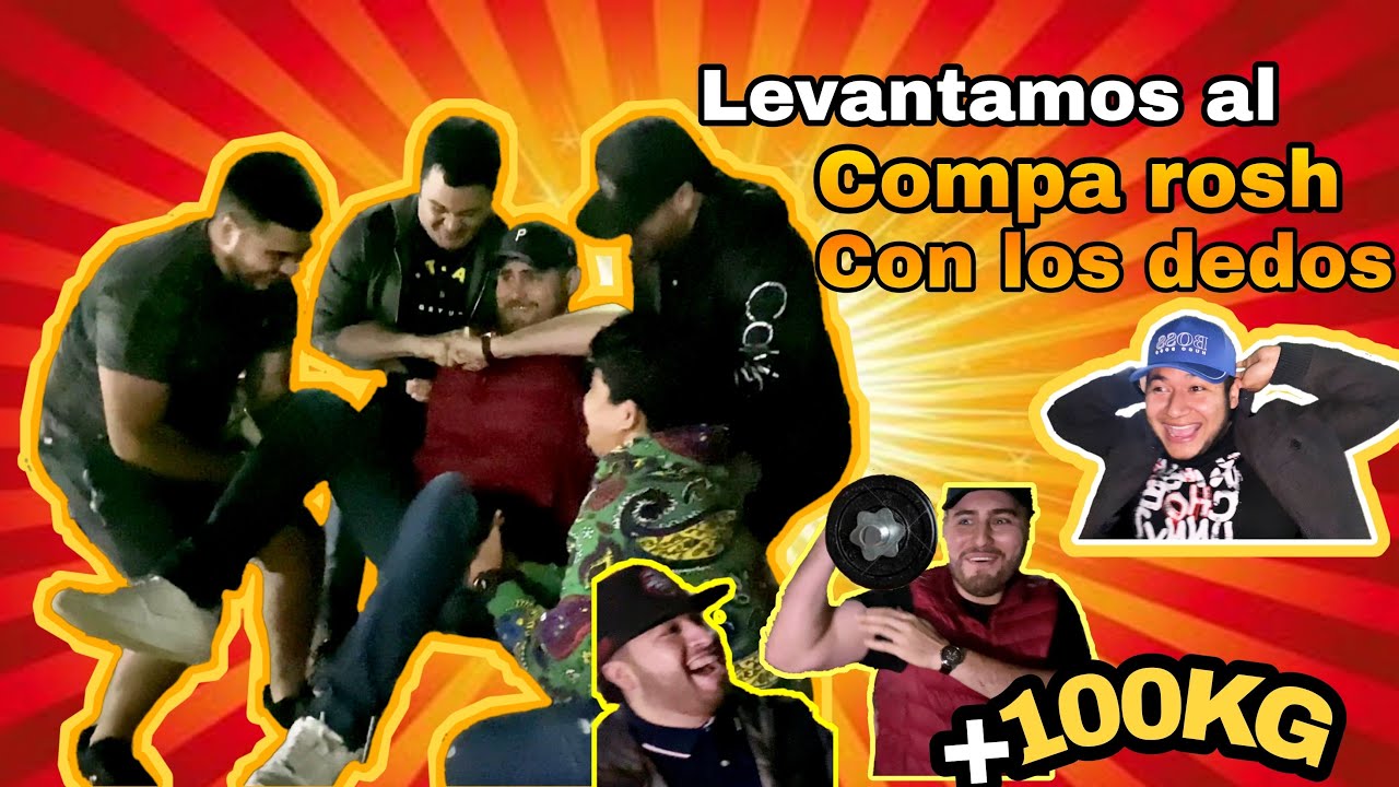 EL COMPA ROSH Y GRILLO LA DUDA ME LEVANTA CON TAN SOLO 2 DEDOS😱 ...