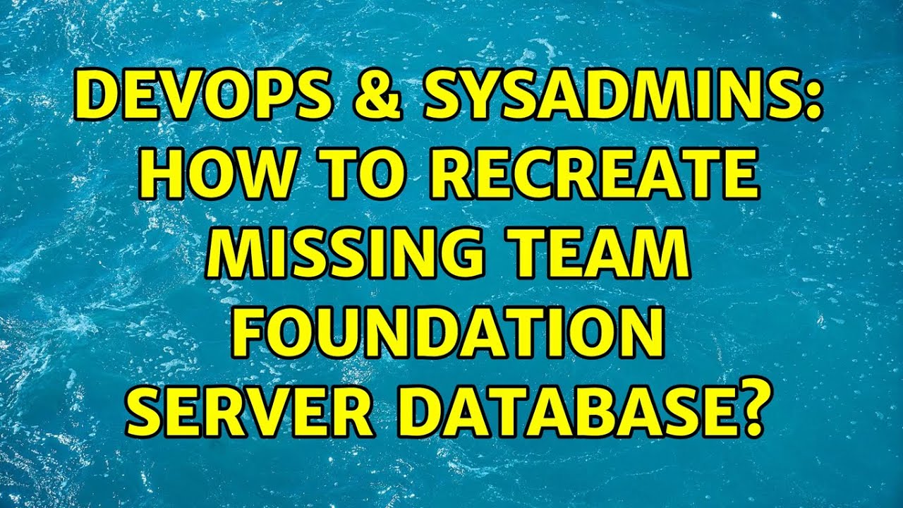 Devops And Sysadmins How To Recreate Missing Team Foundation Server Database Youtube