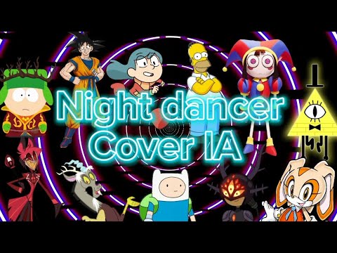 Varios personajes cantando "Night dancer" IA COVER (Especial 50 subs ...