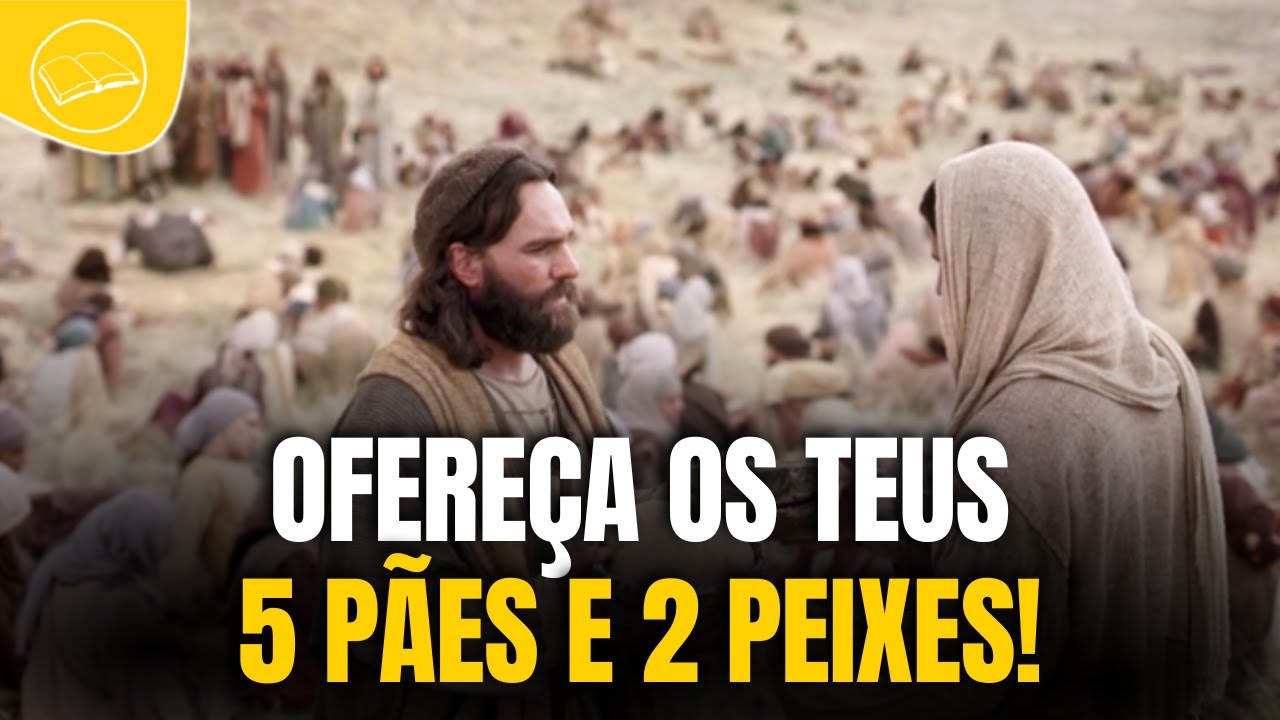 Ofereça os teus 5 pães e 2 peixes! - YouTube