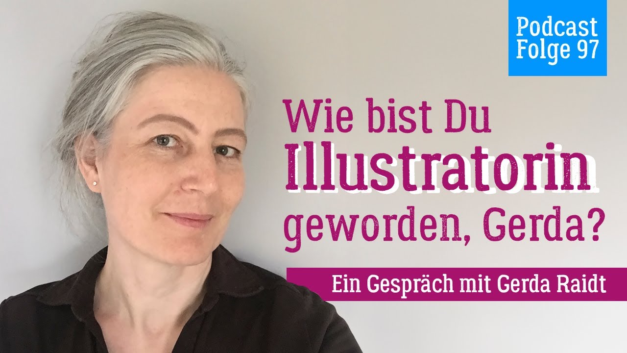 Beruf Illustrator*in – Gespräch mit Gerda Raidt | Podcastfolge 97 - YouTube