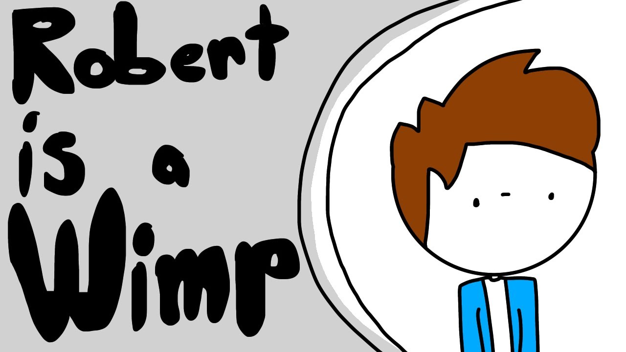 RobertIDK Animated - I am a Wimp theme song - YouTube