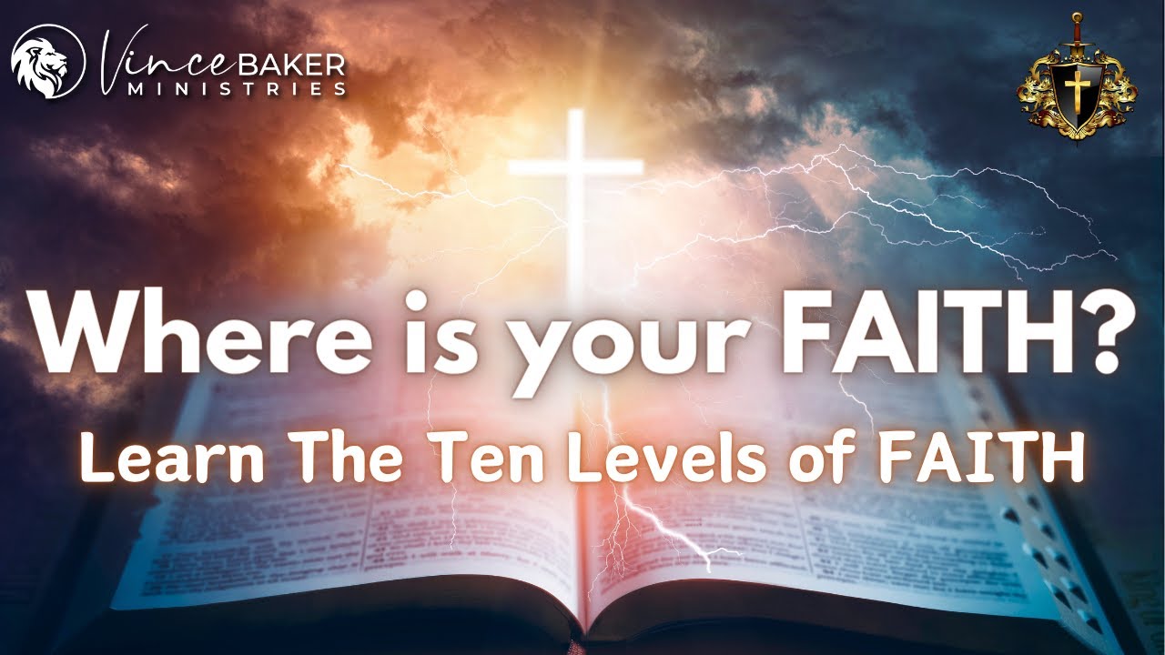 Learn The Ten Levels of Faith! Where is your FAITH? Vince Baker ...