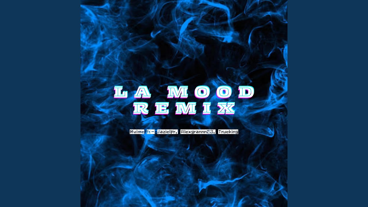 LA MOOD REMIX (Jazielpr, Alexgrannn23, Trueking) - YouTube