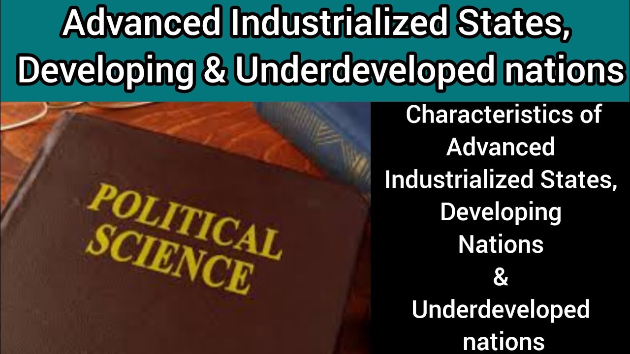 Advanced Industrialized States |Developing nations & Underdeveloped ...