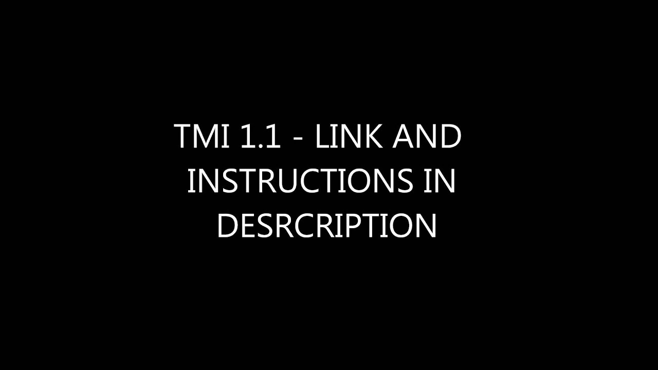 TMI 1.1 - DOWNLOAD LINK & INSTRUCTIONS (IN DESCRIPTION) - YouTube