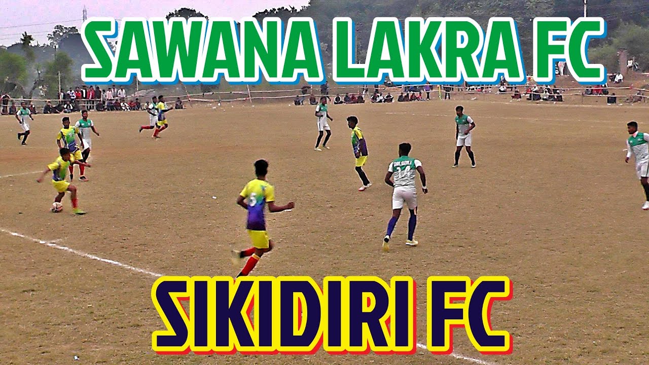 SAWANA LAKRA FC VS SIKIDIRI FC #SIKIDIRI FOOTBALL TOURNAMENT - YouTube