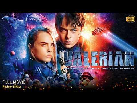 Valerian And The City Of A Thousand Planets Full Movie In English | Review & Facts