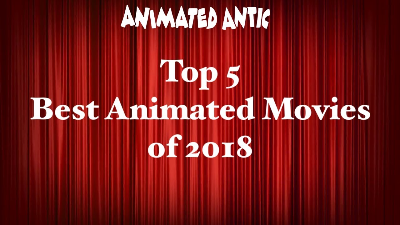 Top 5 Best Animated Movies of 2018 - YouTube