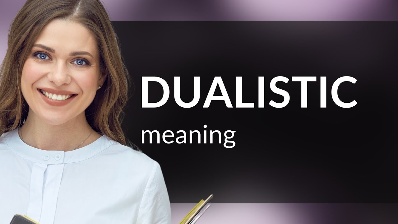 Dualistic — definition of DUALISTIC - YouTube