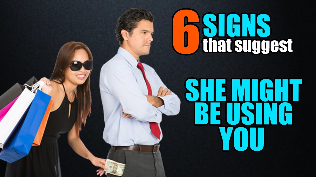 6 Clear Signs She Is Using You And What To Do NEXT | Manly Insights ...