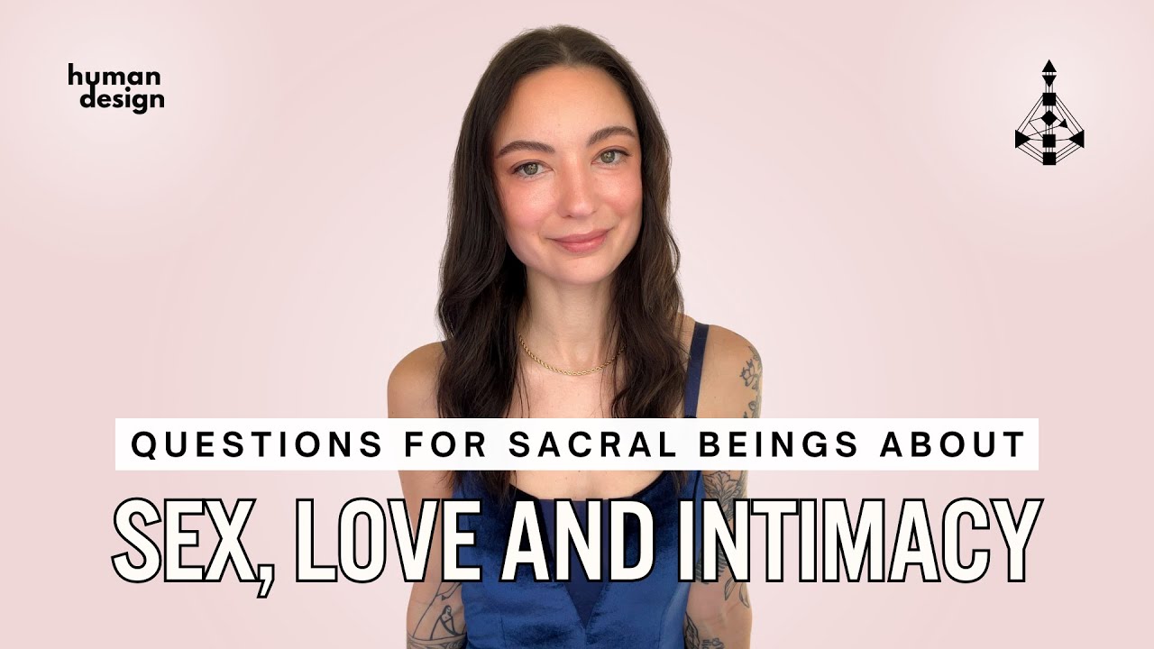 Questions For Sacral Beings About Sex Love And Intimacy Youtube