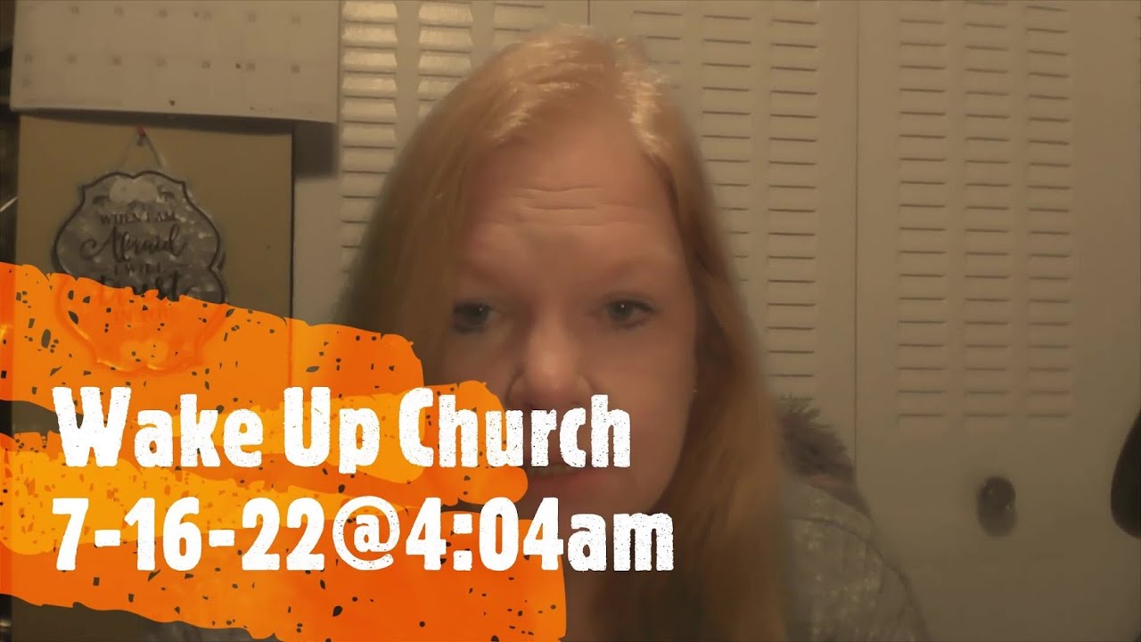 Wake Up Church 7 16 22@404am - YouTube