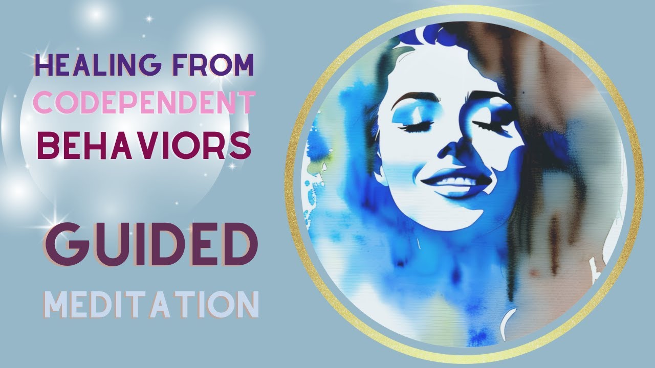 Meditation To Heal Codependent Behaviors' | Part 4 of the Codependency To Love Course - YouTube