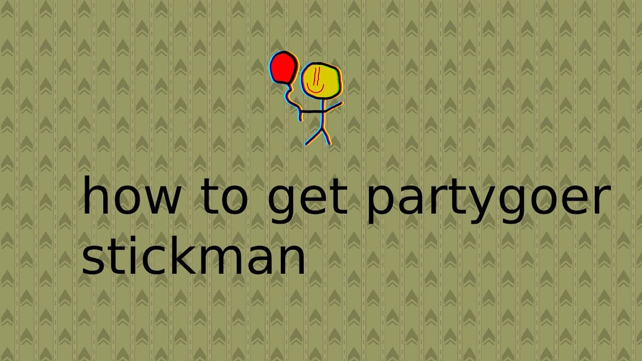 how to get partygoer stickman - YouTube