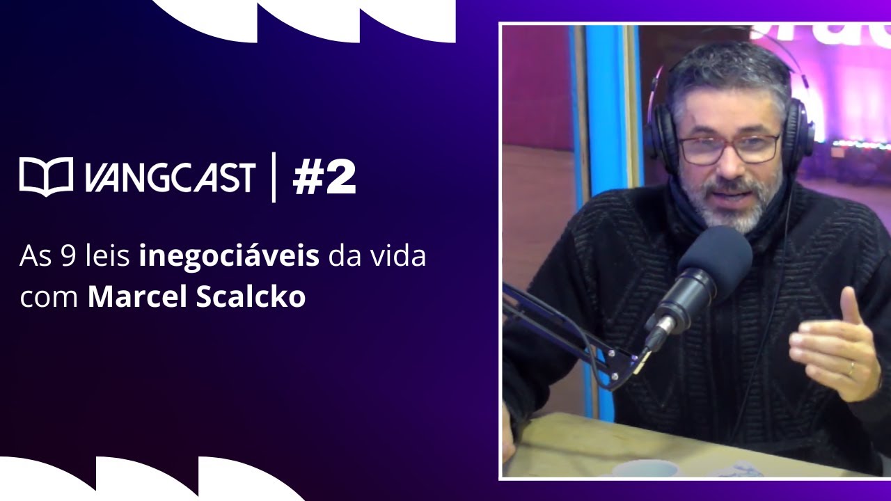 MARCEL SCALCKO - As 9 leis inegociáveis da vida | VangCast #2 - YouTube