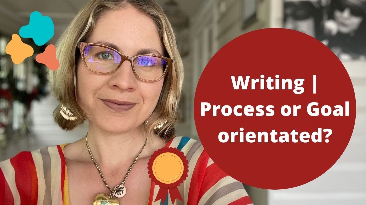 Process vs Goal Orientated as a Writer - YouTube