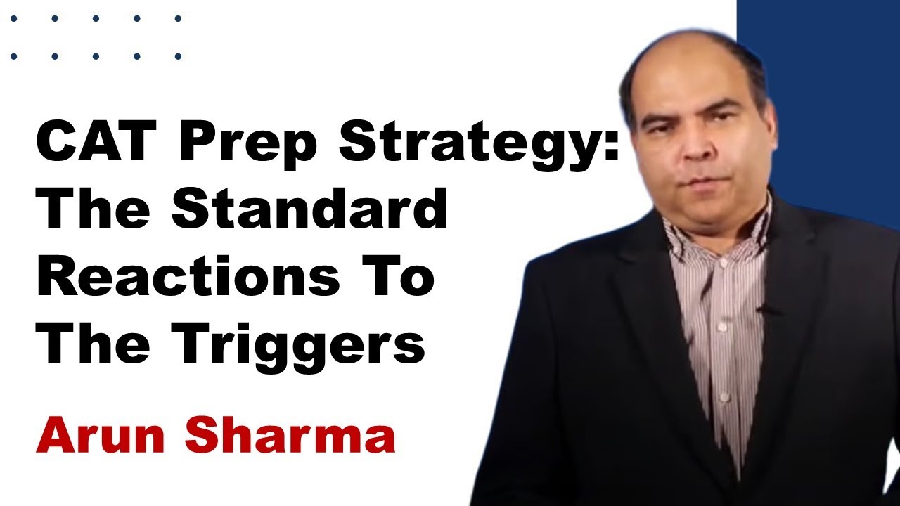 CAT Prep Strategy: The Standard Reactions To The Triggers | Arun Sharma ...