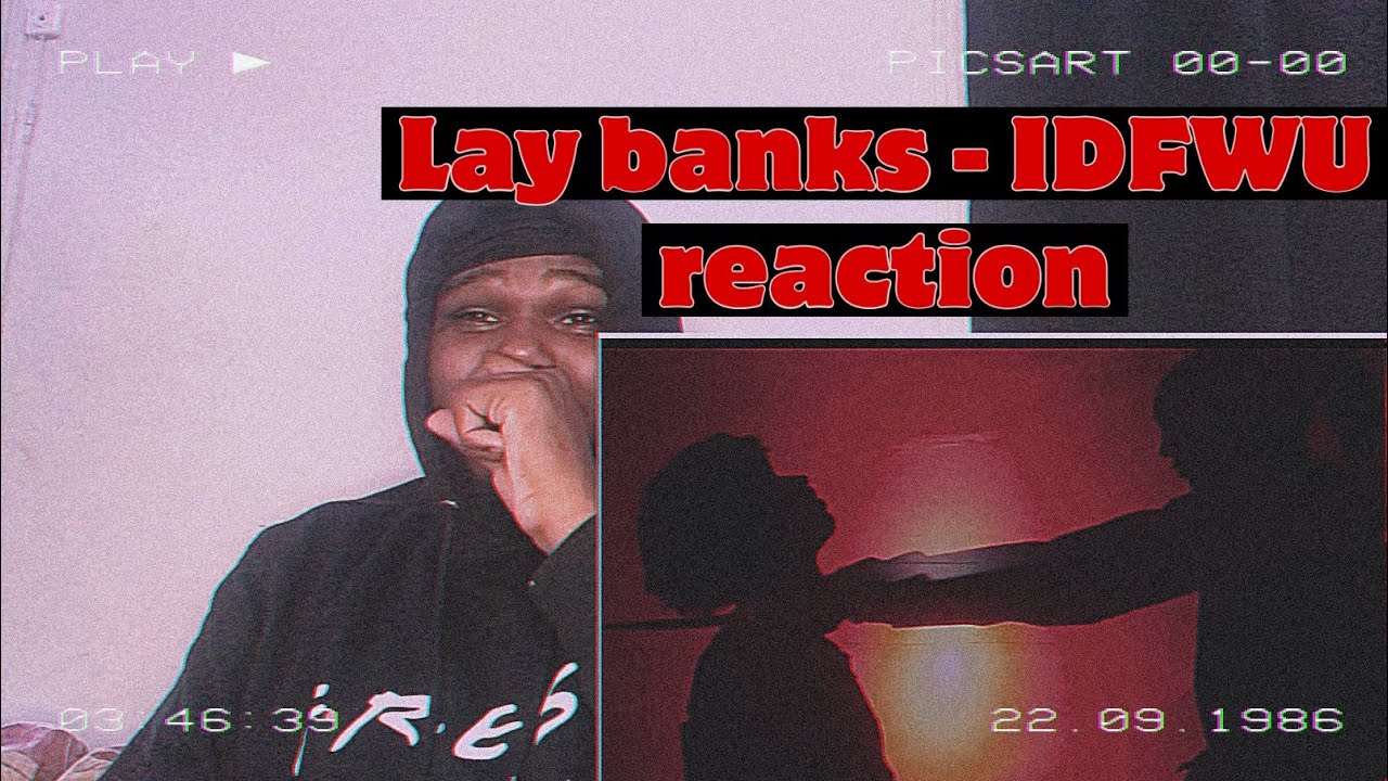 Lay banks-IDFWY reaction - YouTube