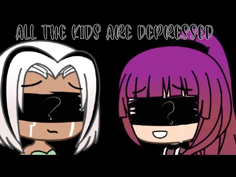 All The Kids Are Depressed {gacha life} - YouTube