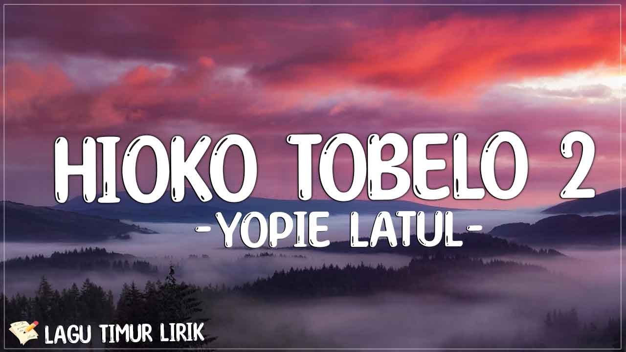Yopie Latul - Hioko Tobelo 2 (Lirik) Lagu Timur Terbaru 2024 - YouTube