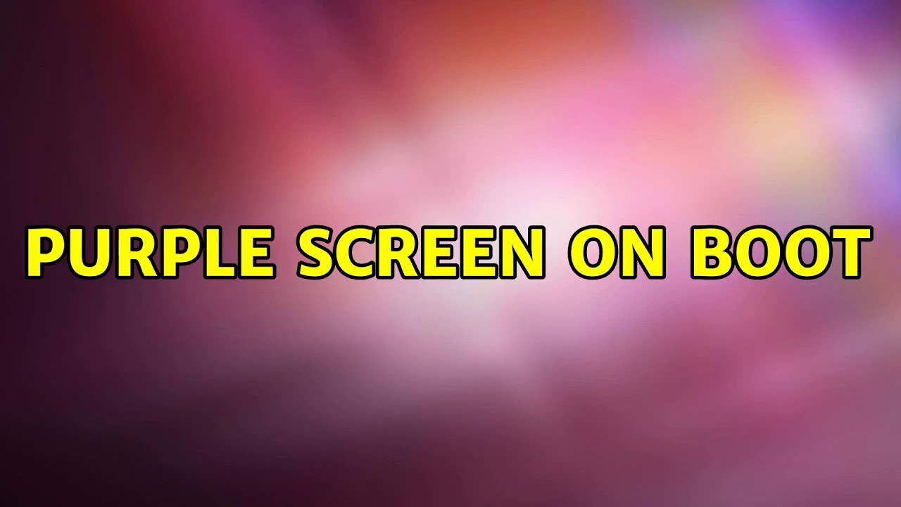 Purple screen on boot (2 Solutions!!) - YouTube
