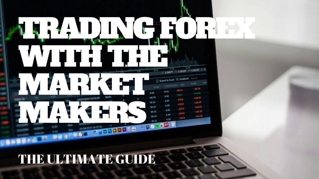 TRADING FOREX WITH THE MARKET MAKERS: THE ULTIMATE GUIDE - YouTube