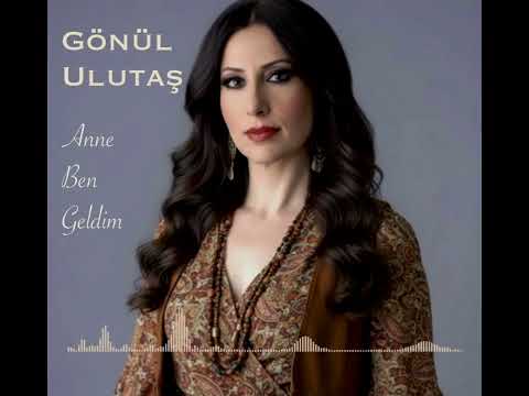Gönül Ulutaş - Anne Ben Geldim