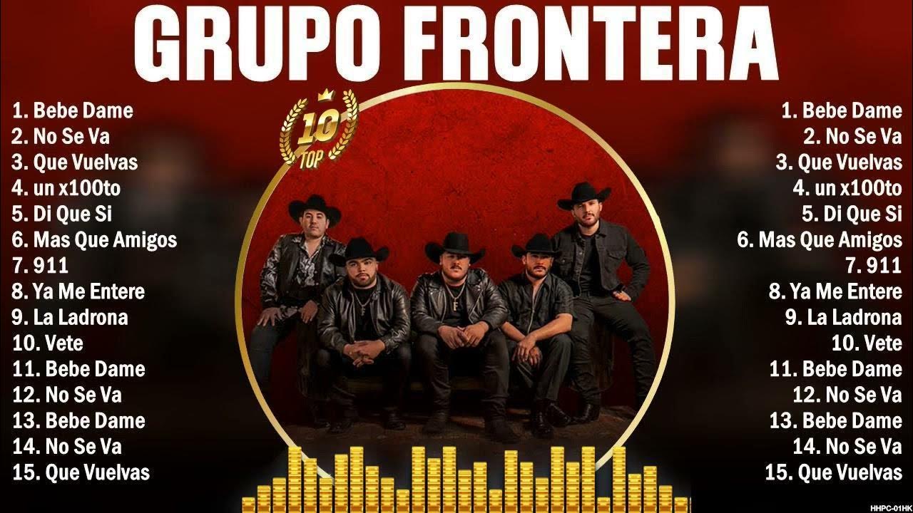 Grupo Frontera Grandes Exitos Enganchados - Sus Mejores Éxitos 2024 ...