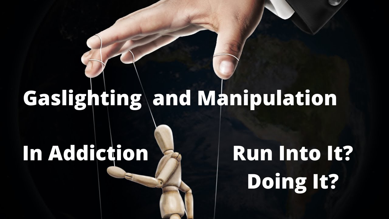 Gaslighting and Manipulation In Addiction: Have You Run Into It? Do You ...