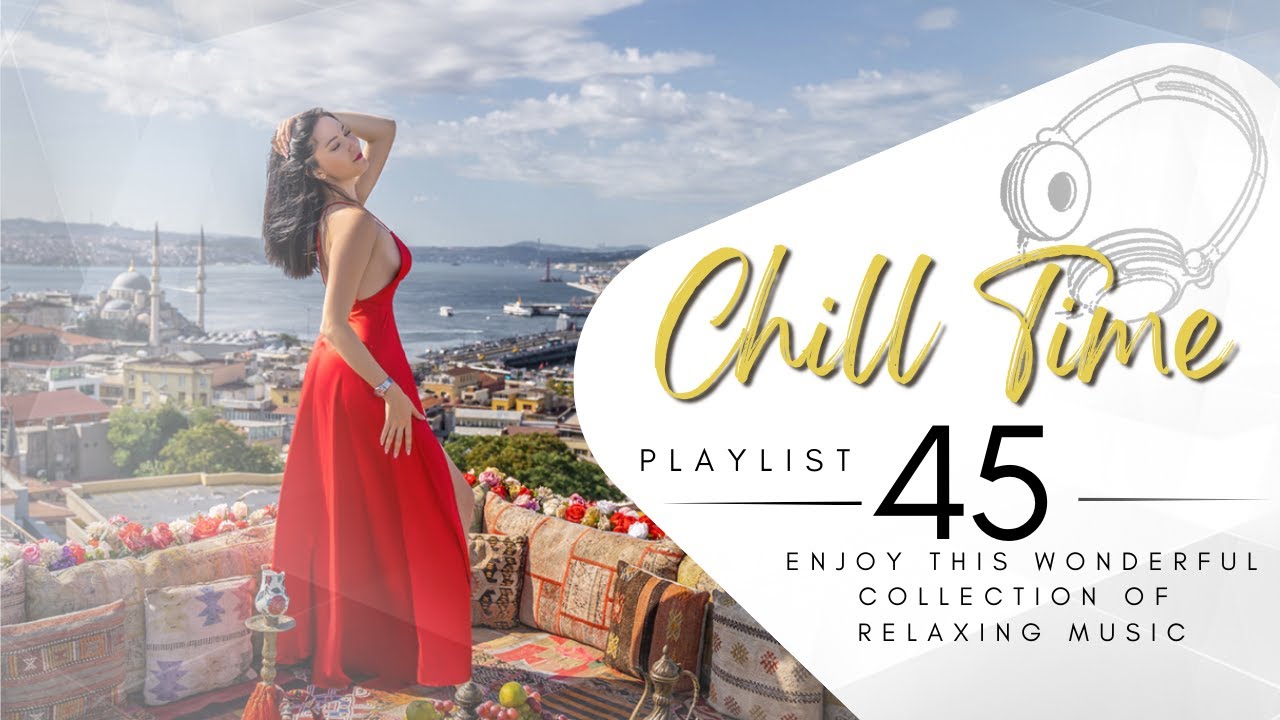 AMBIENT CHILLOUT LOUNGE RELAXING MUSIC - Session 45 - Background Chill ...