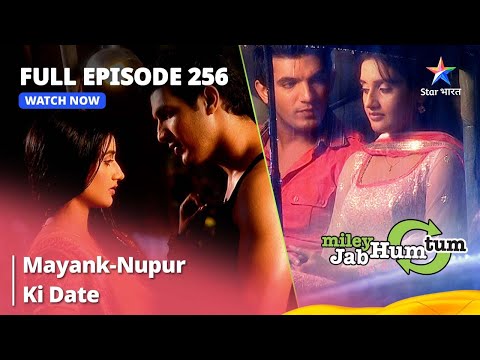 Full Episode 256 || Miley Jab Hum Tum || Mayank-Nupur Ki Date