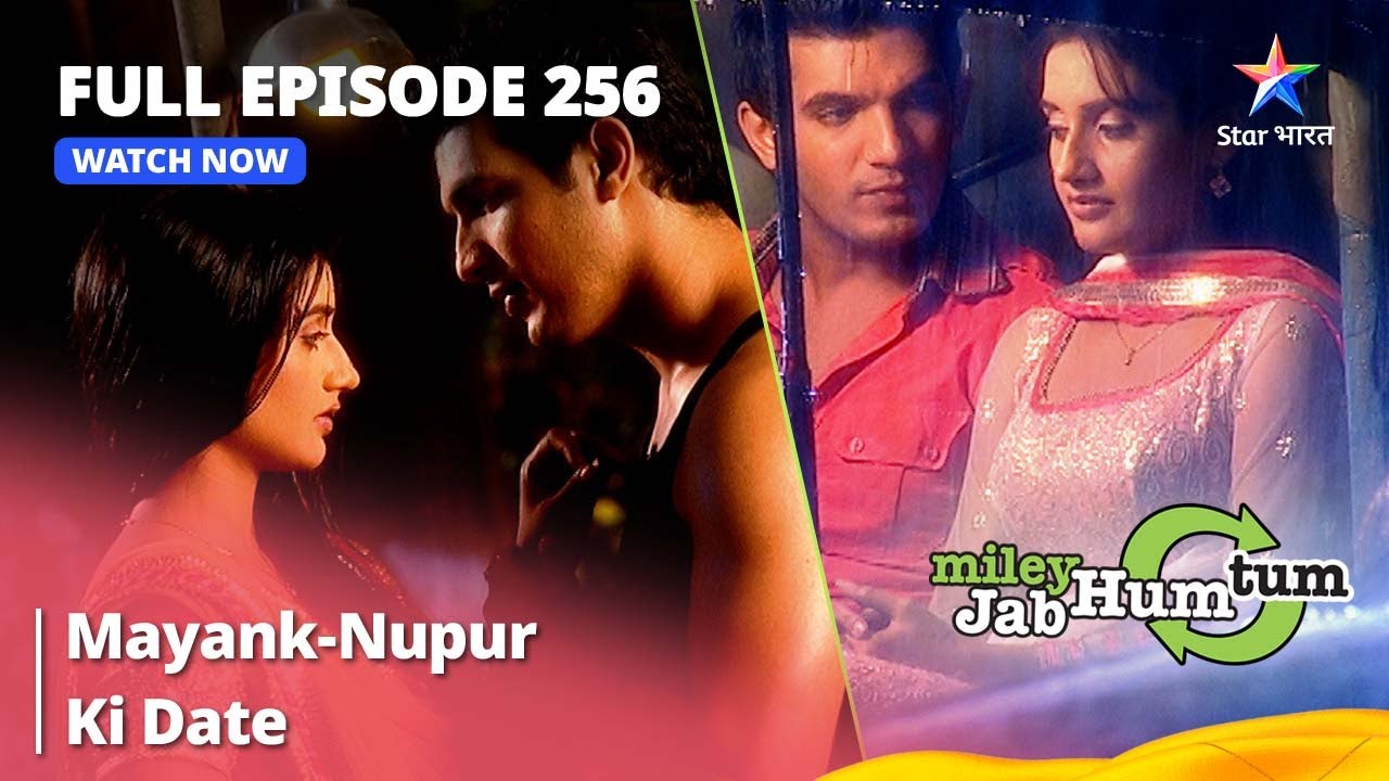 Full Episode 256 || Miley Jab Hum Tum || Mayank-Nupur Ki Date - YouTube