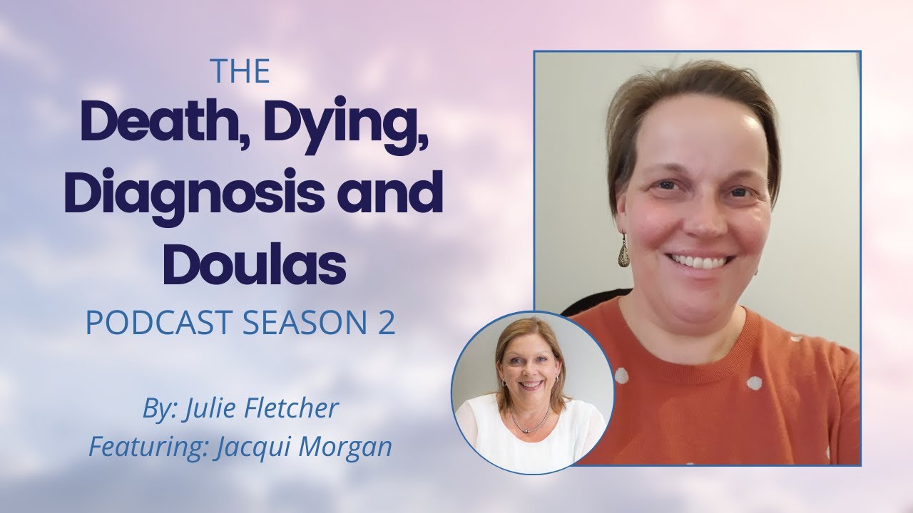 Jacqui Morgan | The Death, Dying, Diagnosis and Doulas Podcast by Julie ...