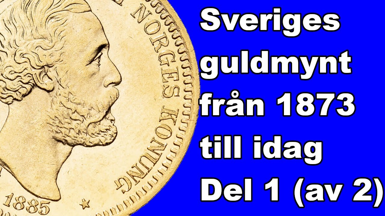 Sveriges guldmynt 1873 till idag: Del 1 av 2 - En presentation av ...