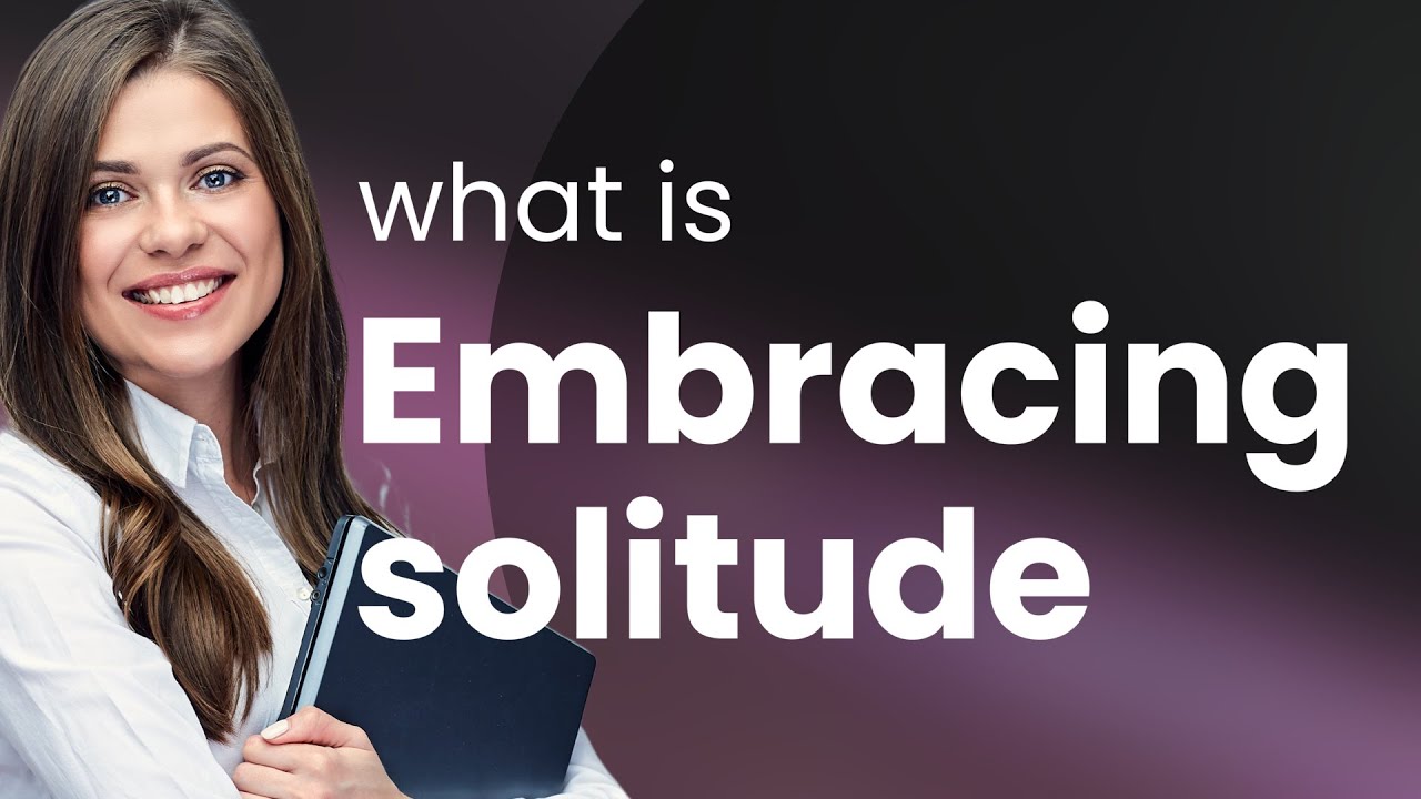 Embracing Solitude: A Journey to Self-Discovery - YouTube