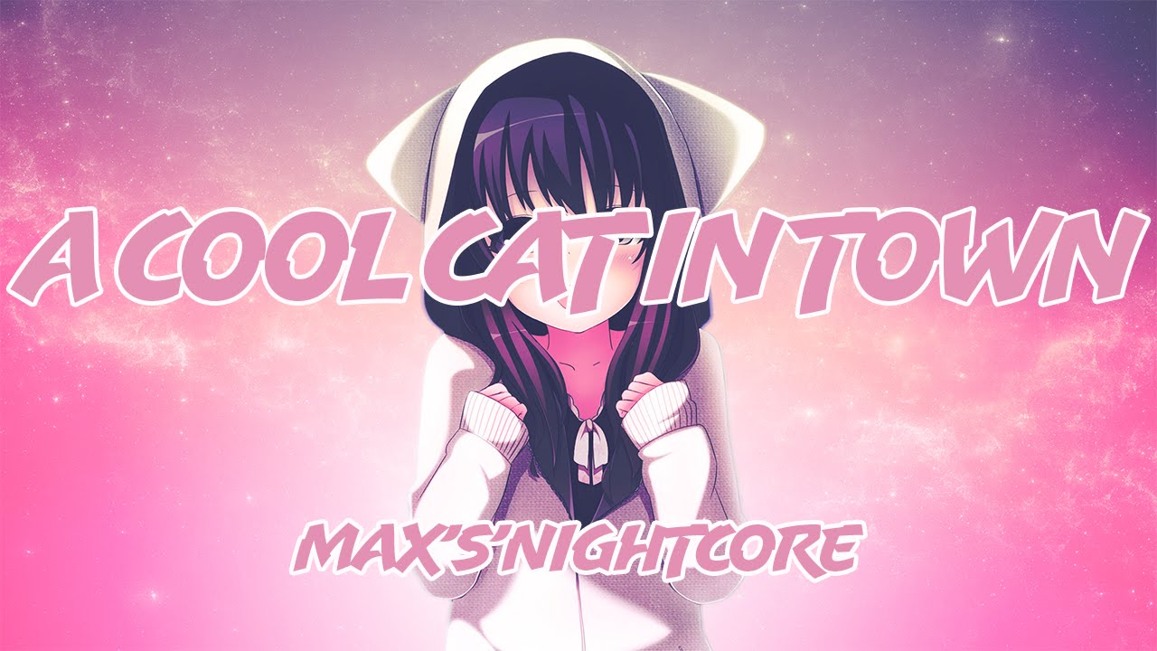 Nightcore - A Cool Cat In Town - YouTube