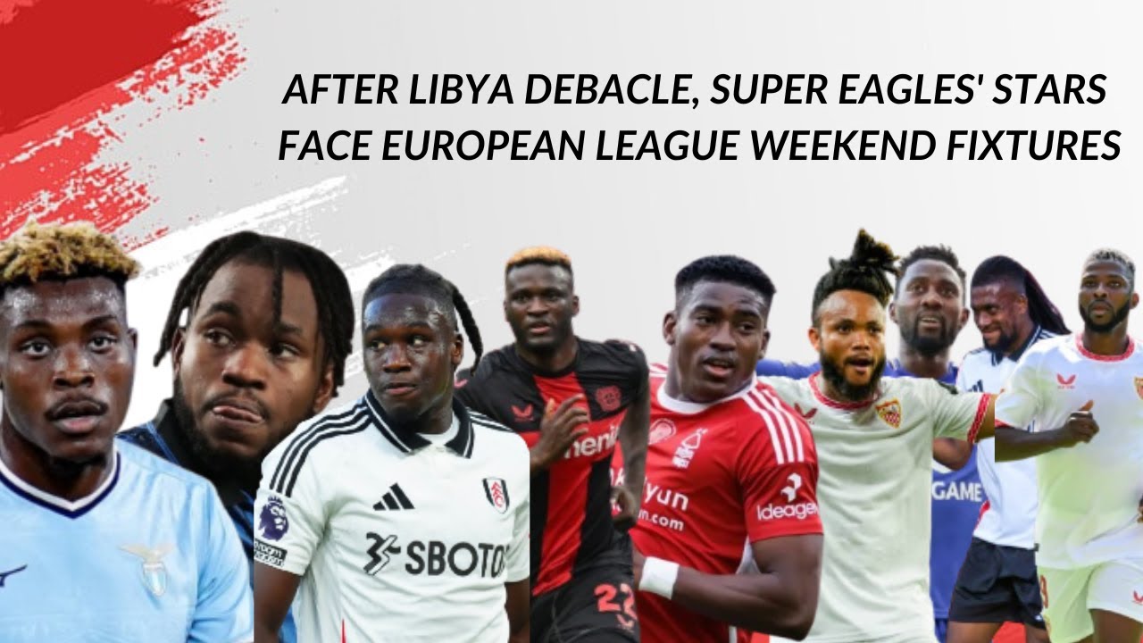 AFTER LIBYA DEBACLE, SUPER EAGLES' STARS FACE EUROPEAN LEAGUE WEEKEND ...