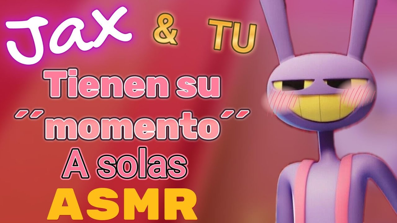 Jax: ´´Tengo algo que mostrarte´´ | ASMR EXCLUSIVO | Digital Circus ...