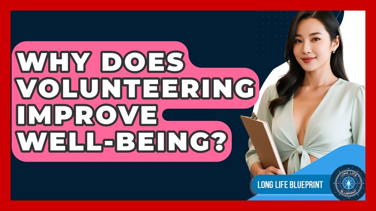 Why Does Volunteering Improve Well-being? - Long Life Blueprint - YouTube