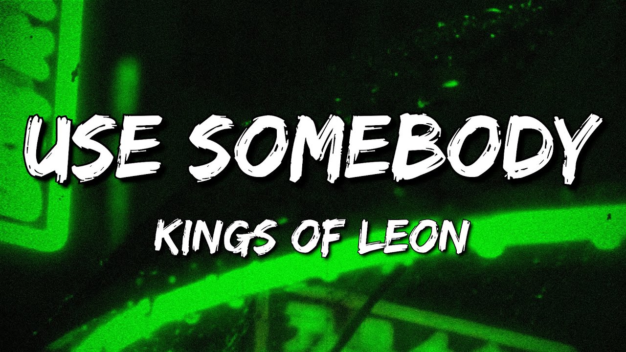 Kings of Leon - Use Somebody (Lyrics) - YouTube