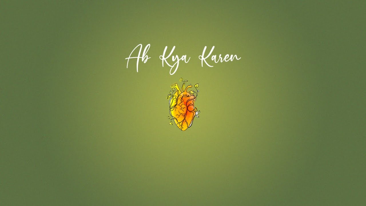 Kartik Sharma - Ab Kya Karen (Lyric Video) | Ehsaas - YouTube