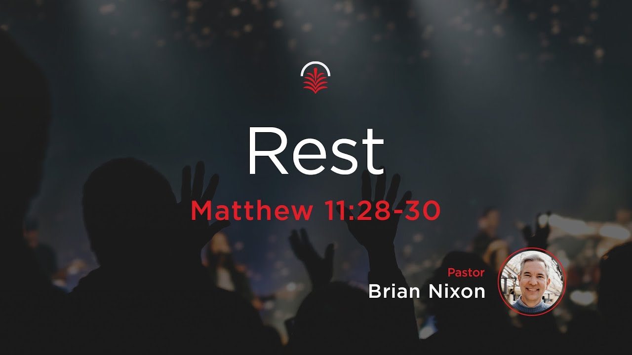 Wednesday 6:30 PM: Rest - Matthew 11:28-30 - Brian Nixon - Matthew 11: ...