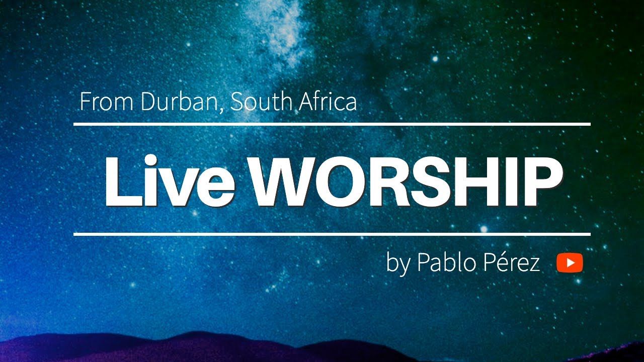 LIVE WORSHIP by Pablo Perez from Durban, South Africa (Christian Music ...