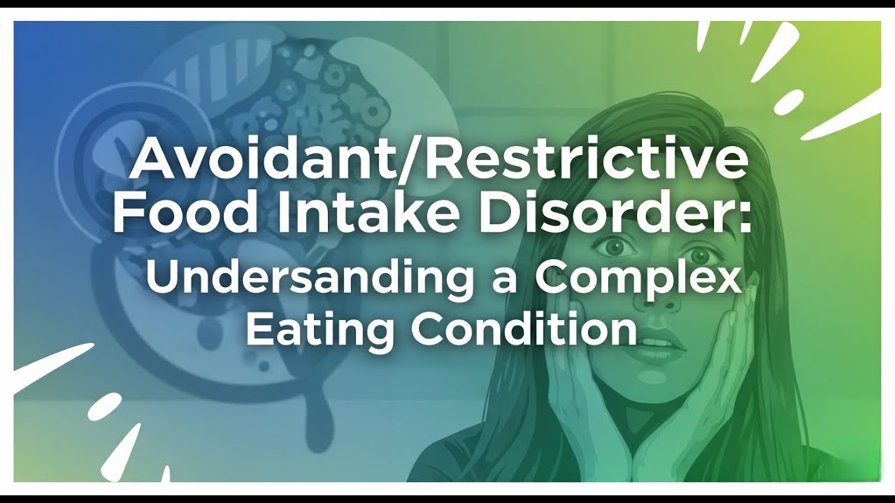 🔴Avoidant/Restrictive Food Intake Disorder: Understanding a Complex ...
