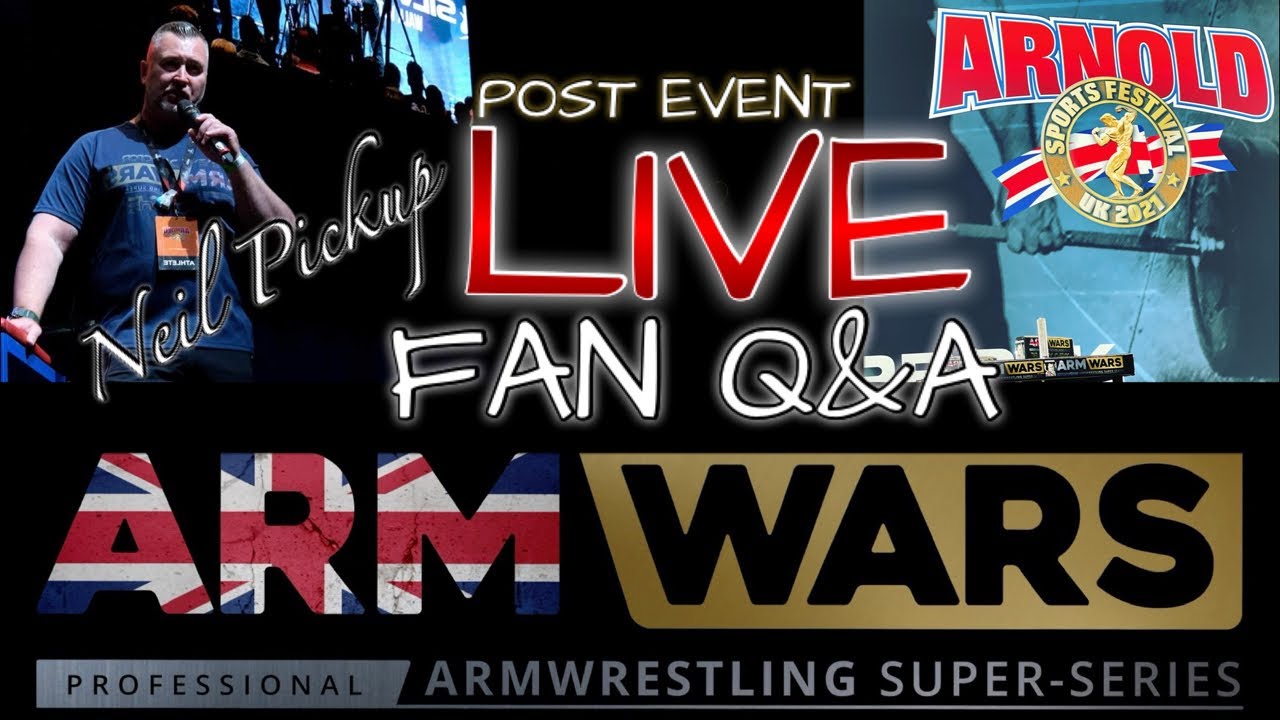 NEIL PICKUP’s ARM WARS ‘REALITY CHECK’ - POST EVENT LIVE FAN Q&A - ALL ...