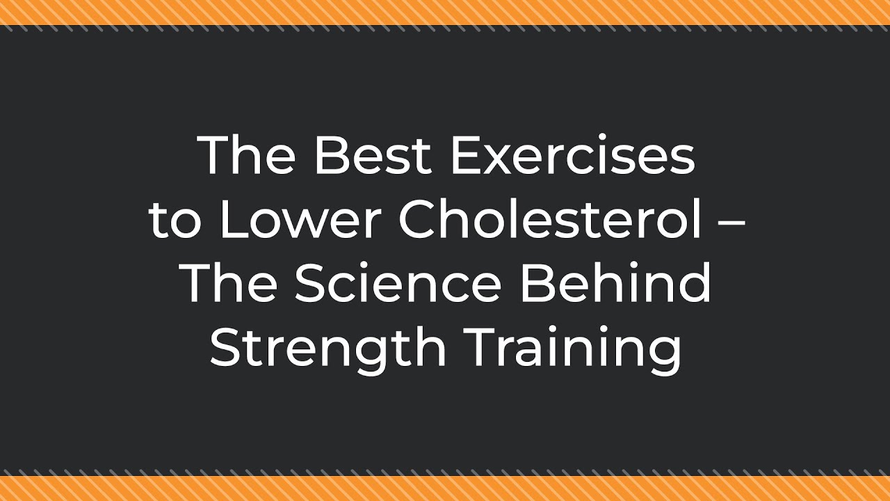 The Best Exercises to Lower Cholesterol – The Science Behind Strength ...
